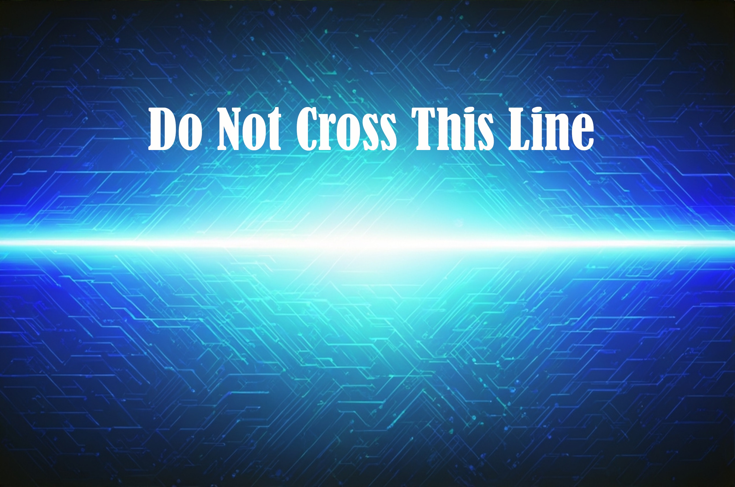 Do not cross this line. - am a winner